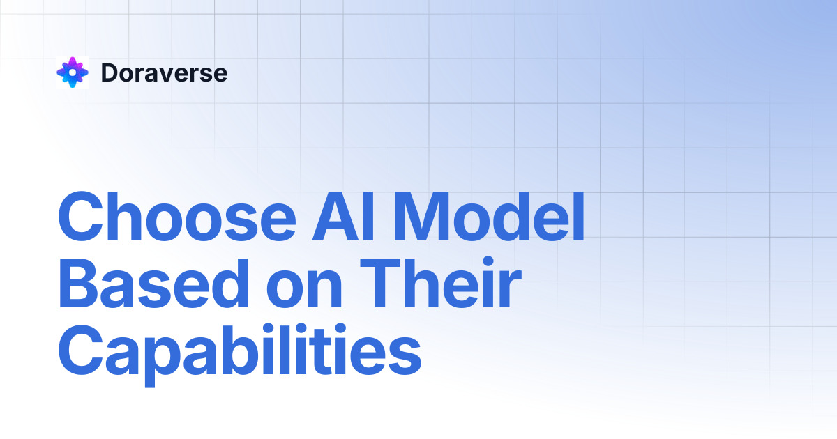 Choose AI Model Based on Their Capabilities | Doraverse