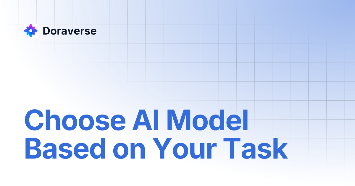 Choose AI Model Based on Your Task | Doraverse